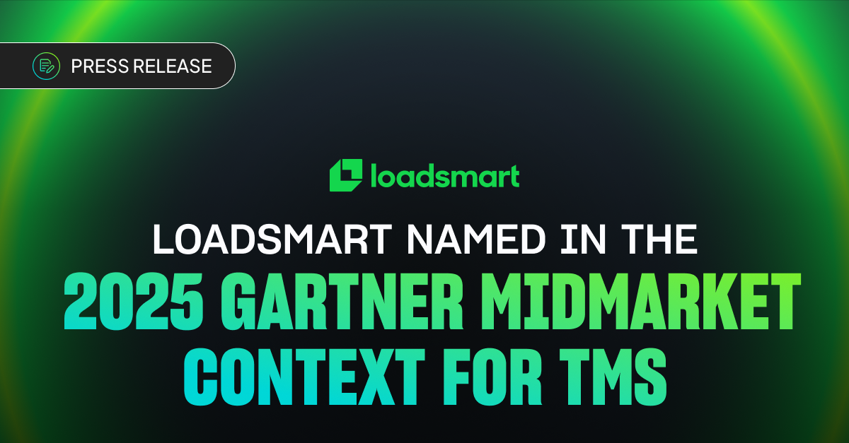 Loadsmart Named in the 2025 Gartner® Midmarket Context: ‘Magic Quadrant™ for Transportation ...